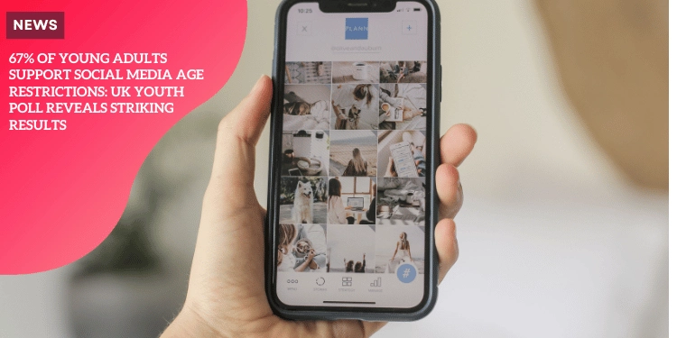 67% of Young Adults Support Social Media Age Restrictions: UK Youth ...