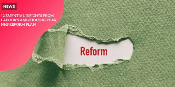 12 Essential Insights from Labour’s Ambitious 10-Year NHS Reform Plan ...