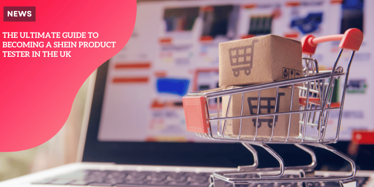 The Ultimate Guide to Becoming a Shein Product Tester in the UK - Life ...