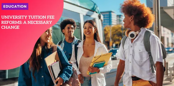 University tuition fee reforms: a necessary change - Life Progress Hub